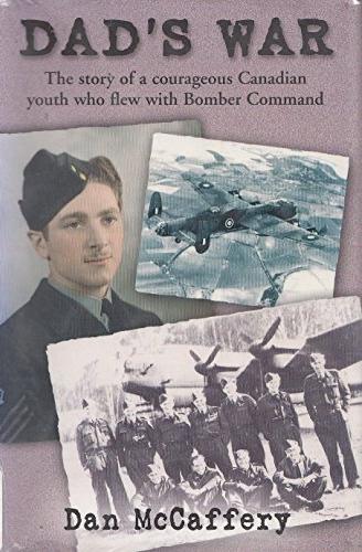 Dad's War : the Story of a Courageous Canadian Youth Who Flew with ...