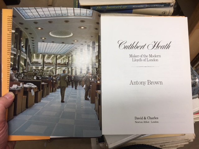 Cuthbert Heath : Maker of the Modern Lloyd's of London. First Edition ...