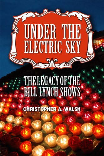 Under the Electric Sky : The Legacy of the Bill Lynch Shows. First Edition